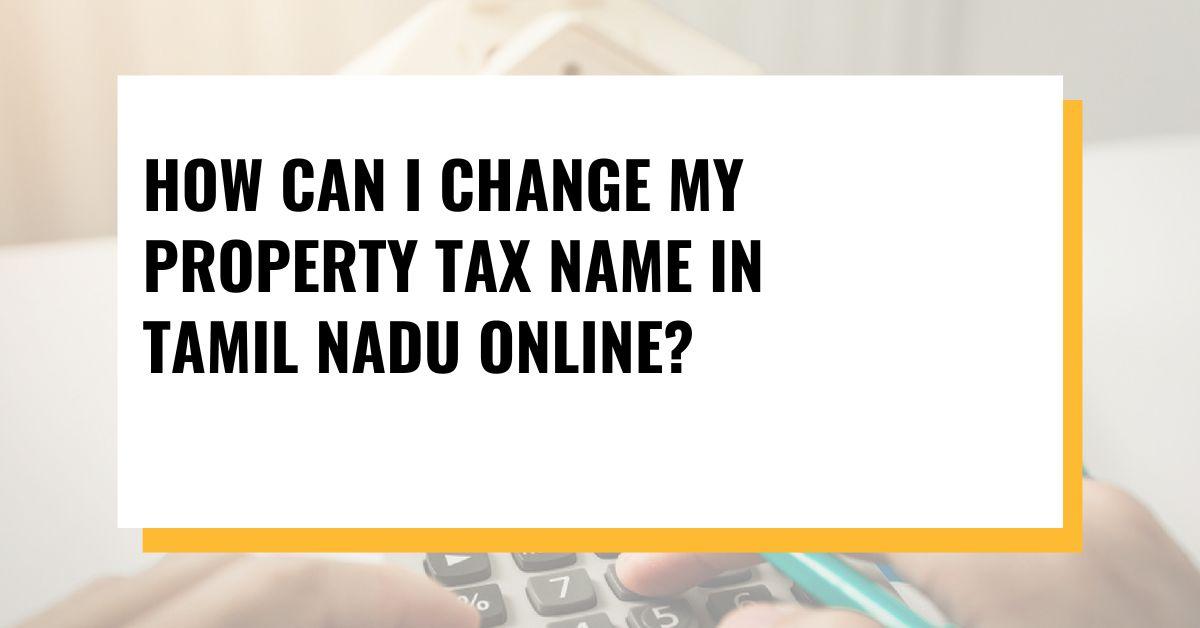 Change Tamil Nadu Property Tax Name Online