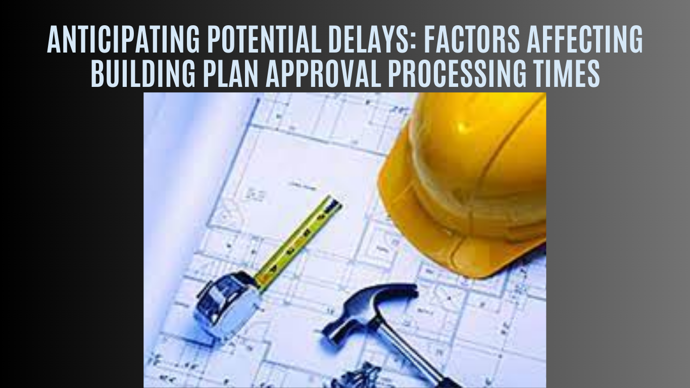 Building Plan Approval Delays: Navigating Factors